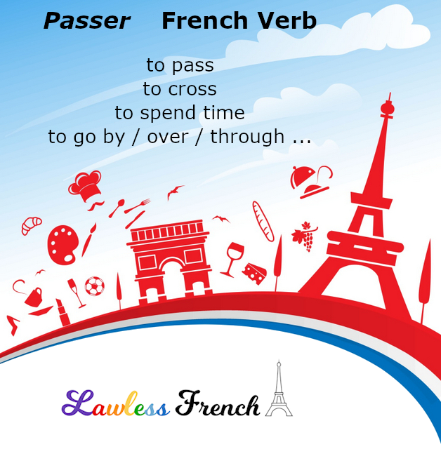 Passer To Pass Go By Lawless French Verb Passer To Pass Go By Lawless French Verb
